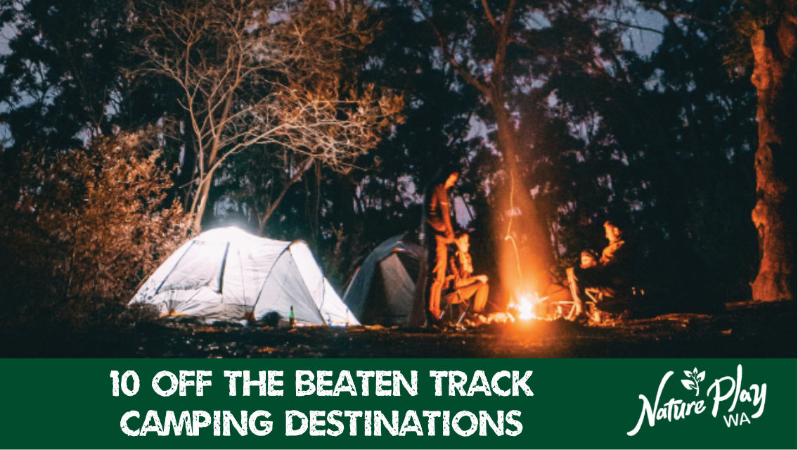 10 Off The Beaten Track Camping Destinations - Nature Play WA
